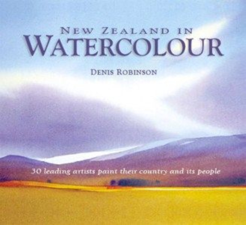 New Zealand in Watercolour 30 leading artists paint their country and ...