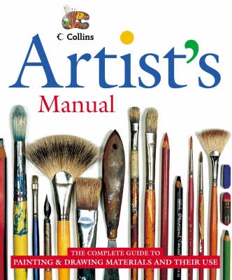 Collins Artist's Manual: The Complete Guide to Painting & Drawing ...