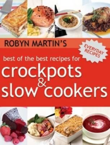 Robyn Martin's Best of the Best Recipes for Crockpots & Slow Cookers