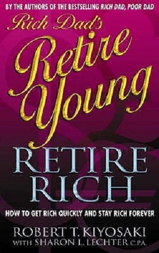 Rich Dads Retire Young Retire Rich: How to Get Rich Quickly and Stay ...