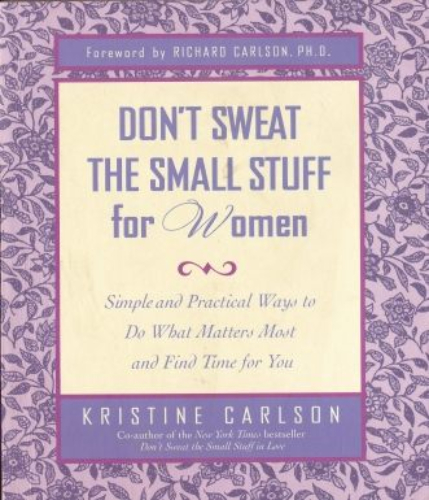 Don't sweat the small stuff for women : simple and practical ways to do ...