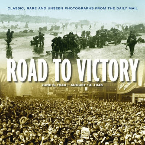Road to Victory D Day June 1944 to VJ Day, August 1945 Classic, Rare ...