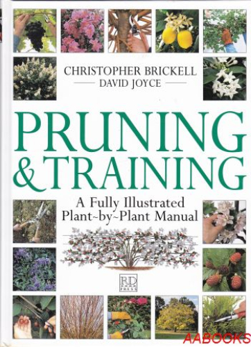 Pruning and Training A Fully Illustrated Plant-by-Plant Manual