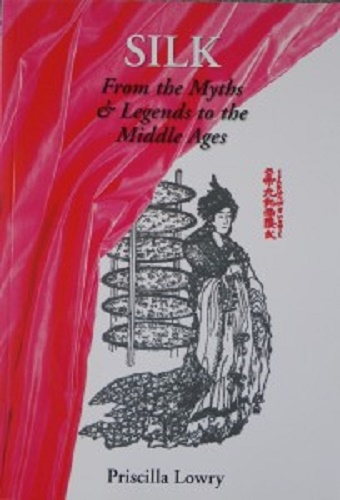 Silk From the Myths and Legends to the Middle Ages by Priscilla Lowry ...