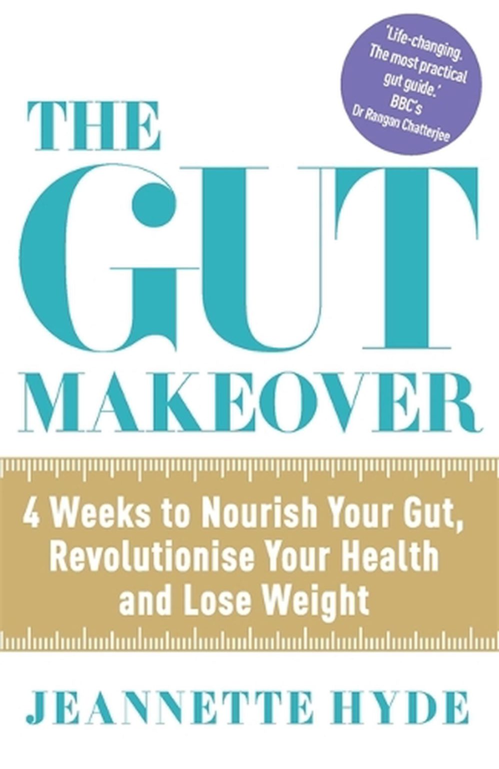 The Gut Makeover 4 Weeks to Nourish Your Gut, Revolutionise Your Health ...