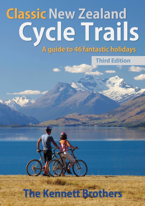 Classic New Zealand Cycle Trails A guide to 48 fantastic holidays