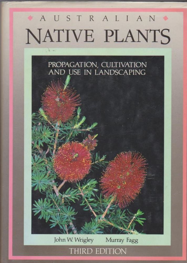 Australian Native Plants Propagation, Cultivation and Use in Landscaping
