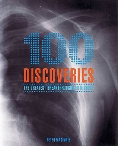 100 Discoveries The Greatest Breakthrough in History By Peter Macinnis