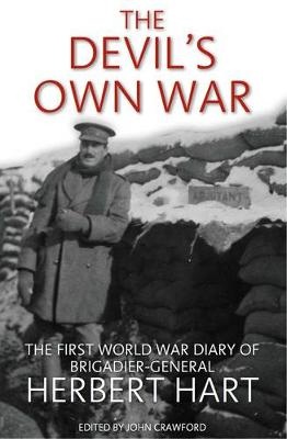 The Devil's Own War The First World War Diary of Brigadier-General Herbert Hart