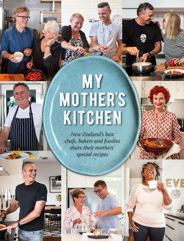My Mother's Kitchen New Zealand's best chefs and foodies share their ...