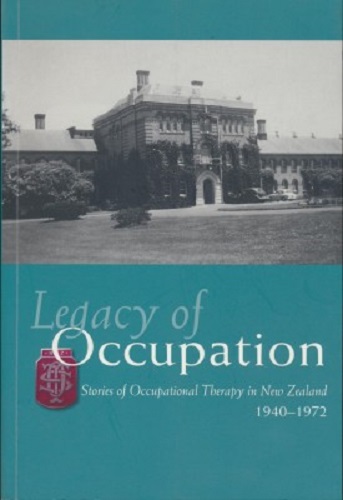 Legacy of occupation Stories of occupational therapy in New Zealand ...