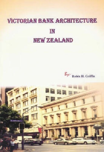 Victorian Bank Architecture in New Zealand By Robin H. Griffin