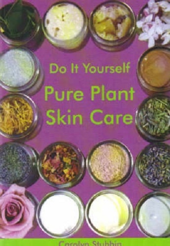 Do it Yourself Pure Plant Skincare By Carolyn Stubbin