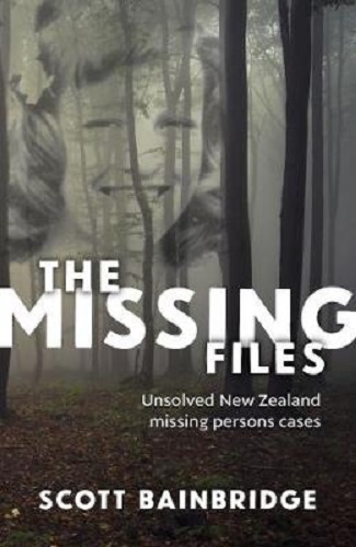 The Missing Files Unsolved New Zealand Missing Persons Cases by Scott ...