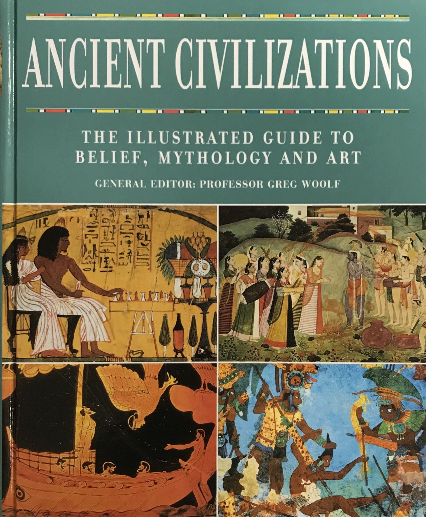 Ancient Civilizations The Illustrated Guide to Belief, Mythology Art ...