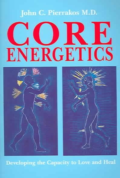 Core Energetics Developing the Capacity to Love and Heal By John C ...