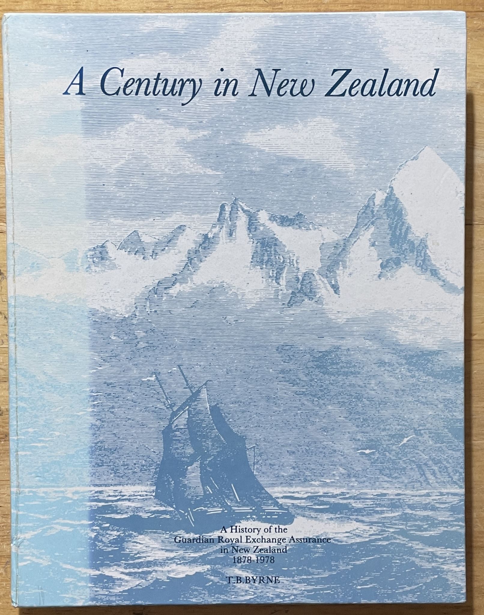 A Century in New Zealand A History of the Guardian Royal Exchange Assurance