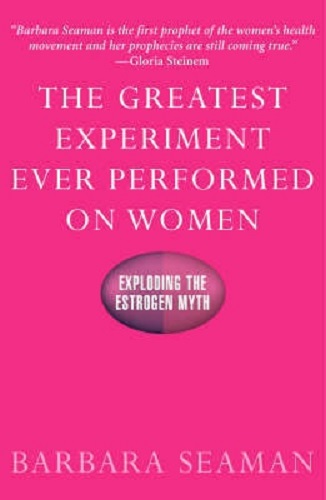 Greatest Experiment Ever Performed on Women Exploding the Estrogen Myth