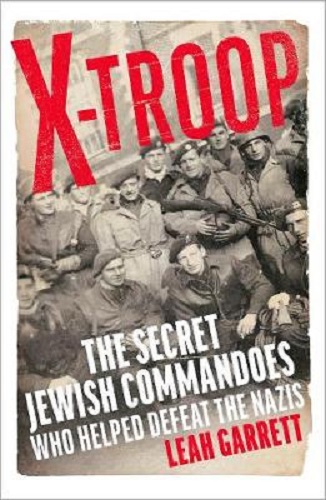 X Troop The Secret Jewish Commandos Who Helped Defeat the Nazis by Leah ...