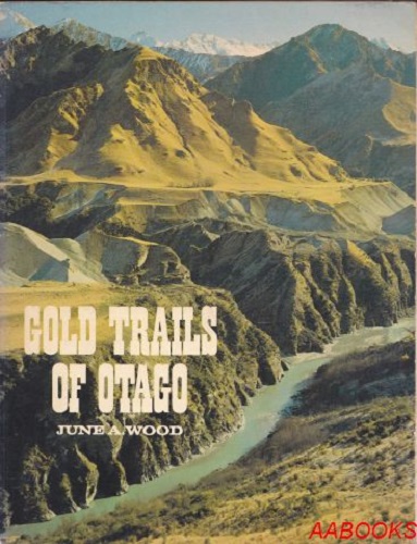 Gold Trails of Otago by June A Wood