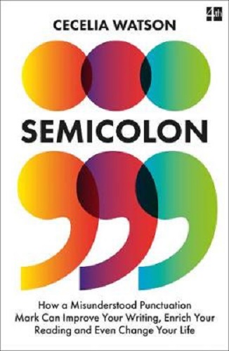 Semicolon How a misunderstood punctuation mark can improve your writing