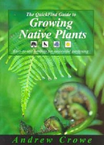 The Quickfind Guide to Growing Native Plants by Andrew Crowe
