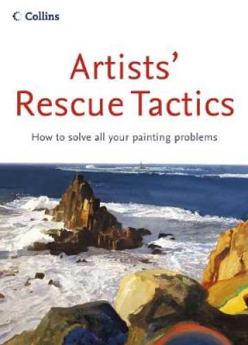 Artists' Rescue Tactics How to Solve all your Painting Problems