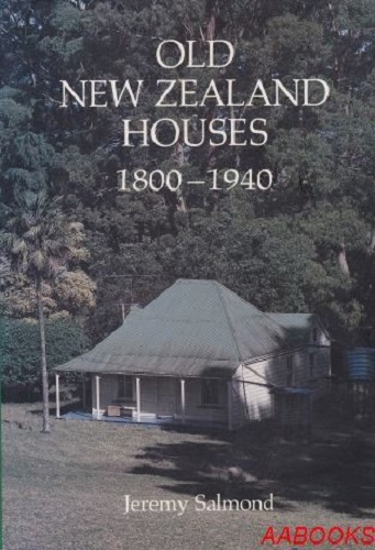 Old New Zealand Houses 1800-1940 by Jeremy Salmond