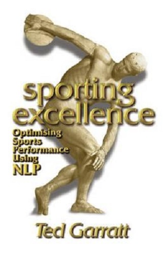 Sporting Excellence Optimising Sports Performance Using NLP By Ted Garratt