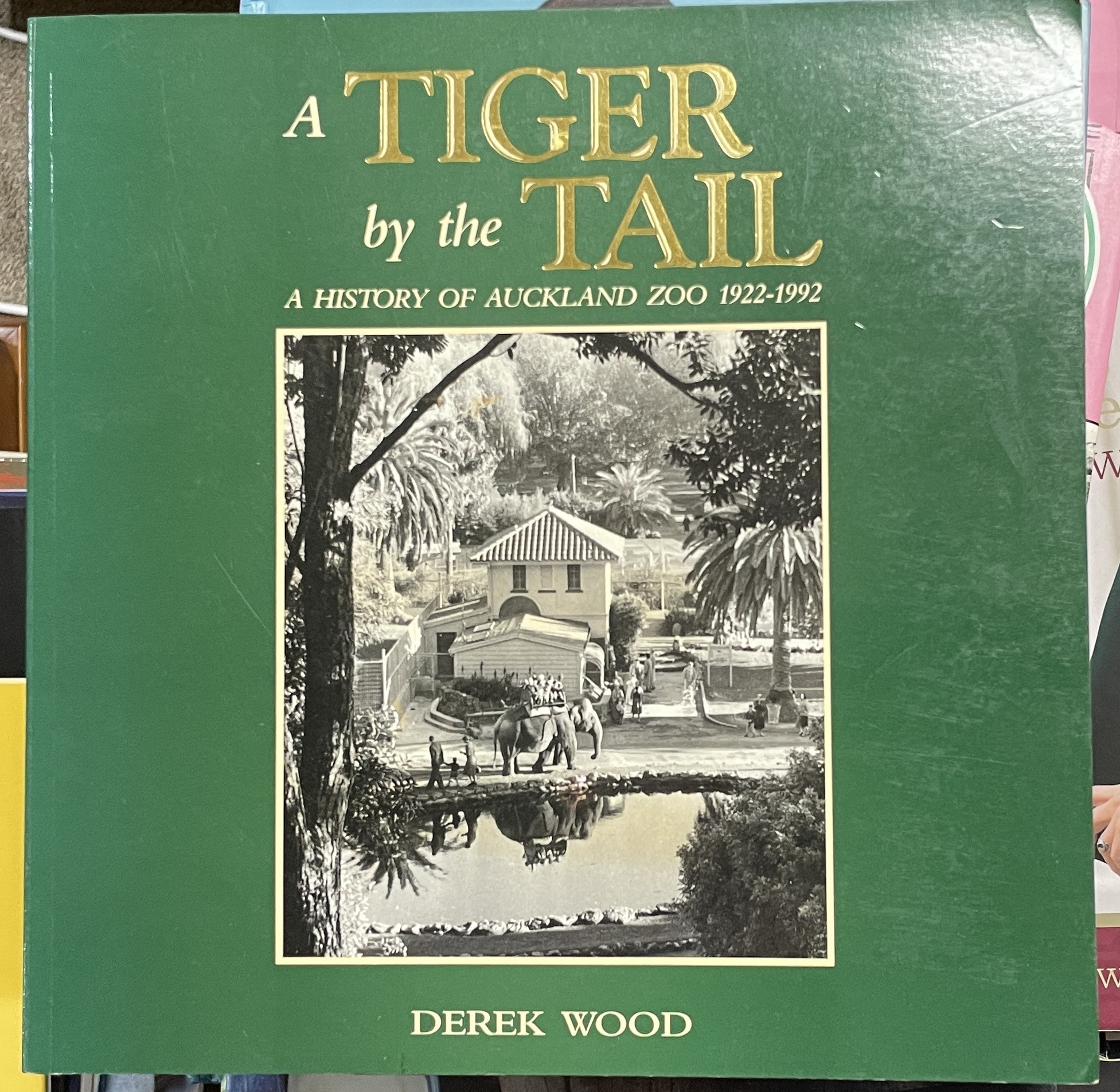 A Tiger by the Tail A History of Auckland Zoo 1922-1992