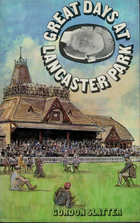 Great Days at Lancaster ­Park By Gordon Slatter