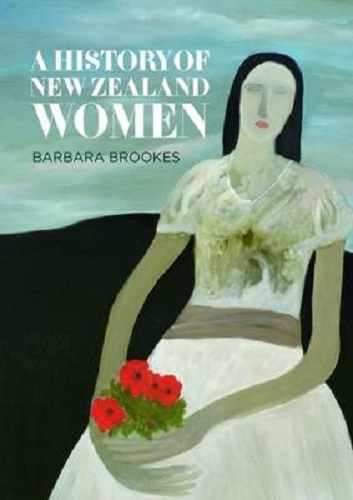 A History of New Zealand ­Women By Barbara Brookes