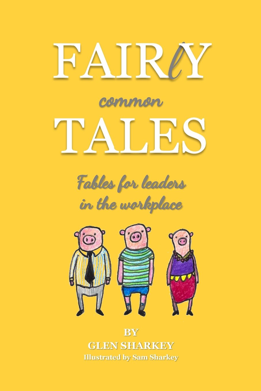 Fairly Common Tales: Fables for Leaders in the Workplace